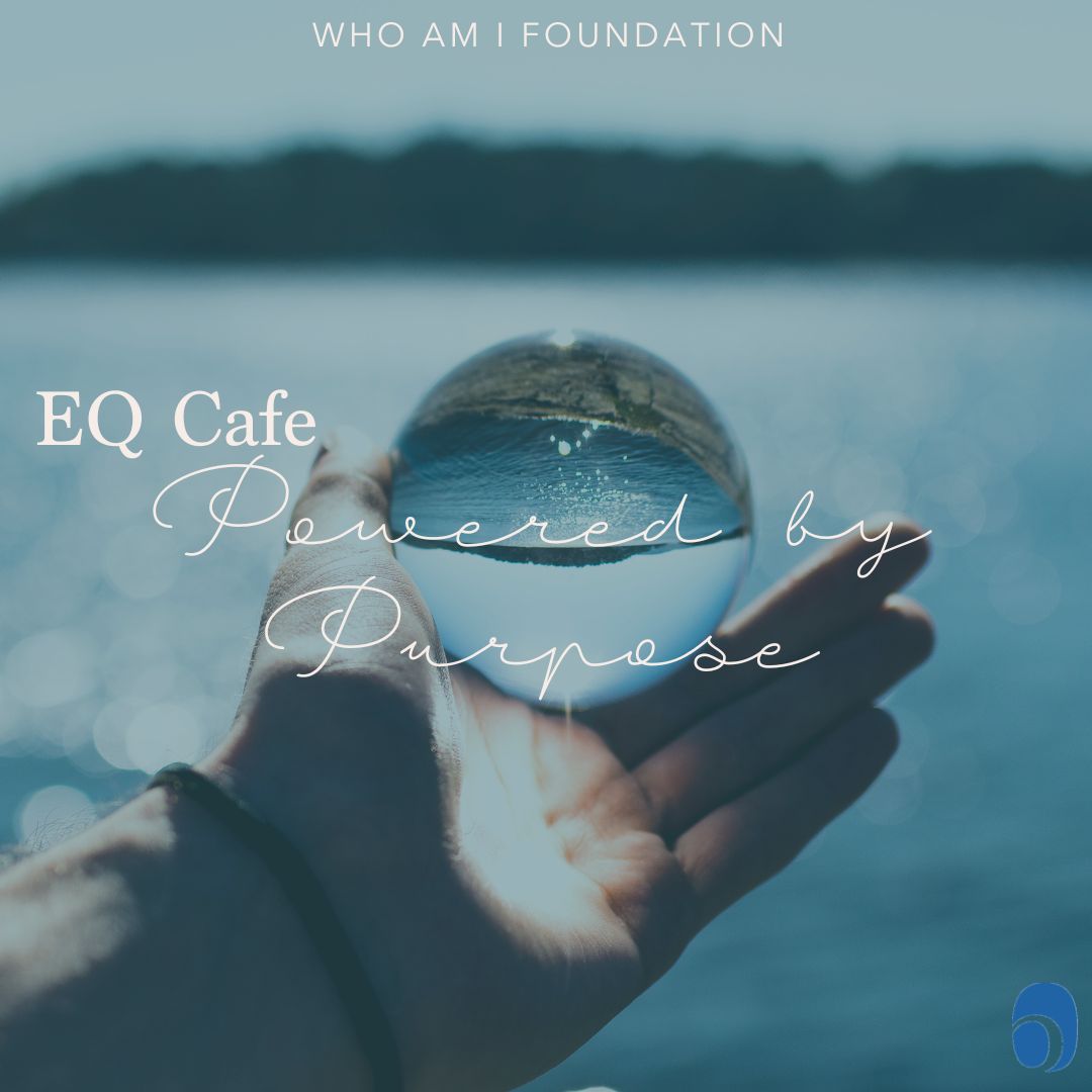 EQ Cafe: Powered by Purpose - Who Am I Foundation